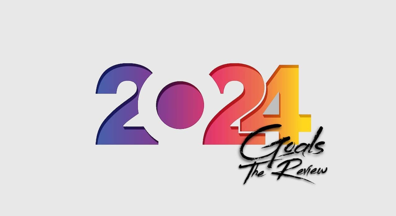 2024 Goals - The Review - Goals - Life of Mike